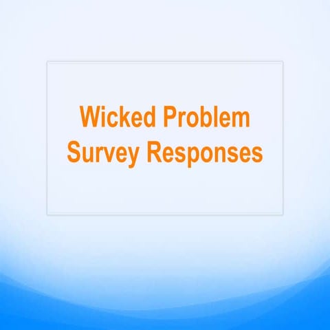 Wicked Problem Survey Responses (2013) | PPTX
