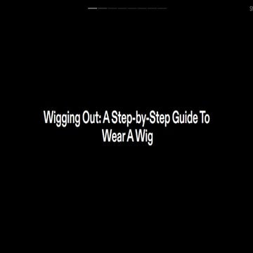 How to wear a wigs---Wigging Out A Step-by-Step Guide To Wear A Wig | PPT