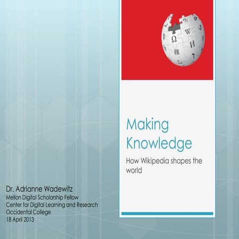 Making Knowledge: How Wikipedia Shapes the World | PPT