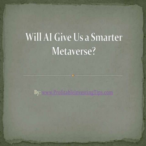 Will AI Give Us a Smarter Metaverse? | PPT