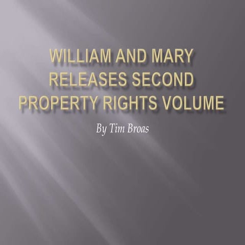 William and mary releases second property rights volume by tim broas | PPTX