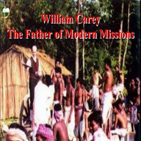 William Carey The Father of Modern Missions | PPTX