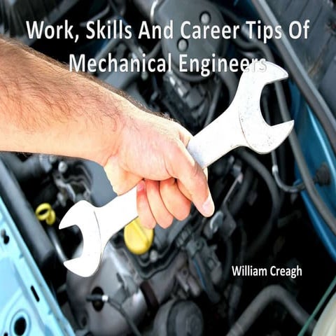 William creagh work, skills and career tips of mechanical engineers | PPT