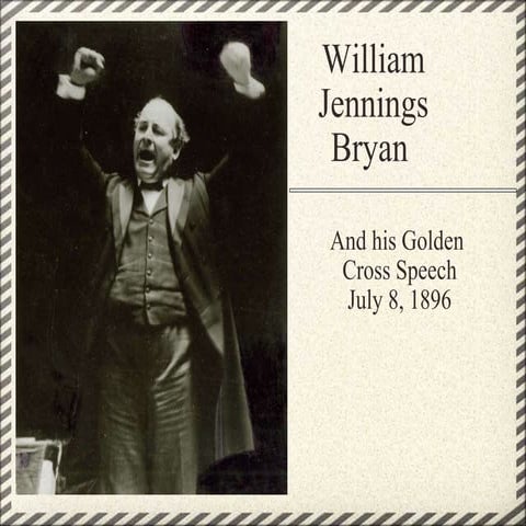 William jennings bryan:Golden Cross Speech | PPT