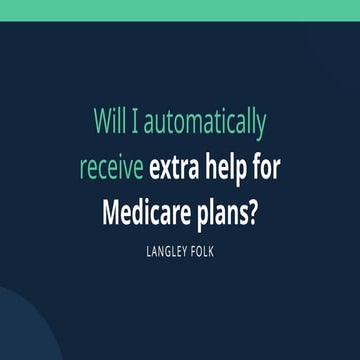 Will I automatically receive extra help for Medicare plans. | PPTX