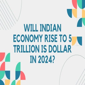 Will Indian economy rise to 5 Trillion is dollar in 2024 | PPTX