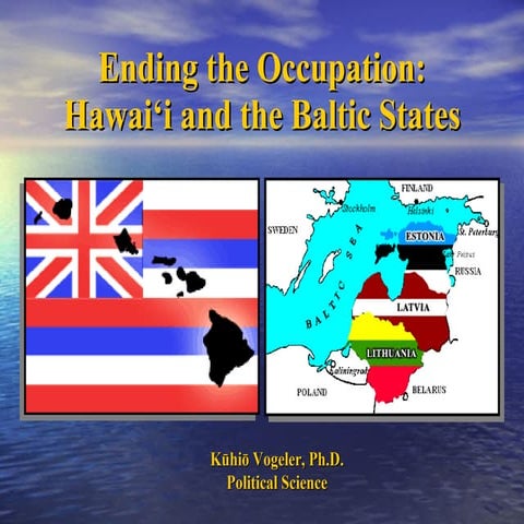 Ending the Occupation: Hawai‘i and the Baltic States | PPT