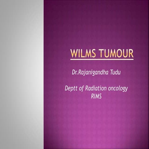 Wilms tumour | PPTX | Lung and Respiratory Health | Diseases and Conditions