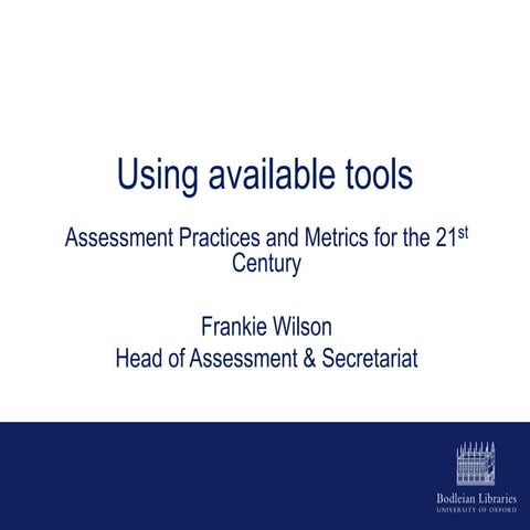 Wilson - Using Available Tools: Assessment Practices and Metrics for ...