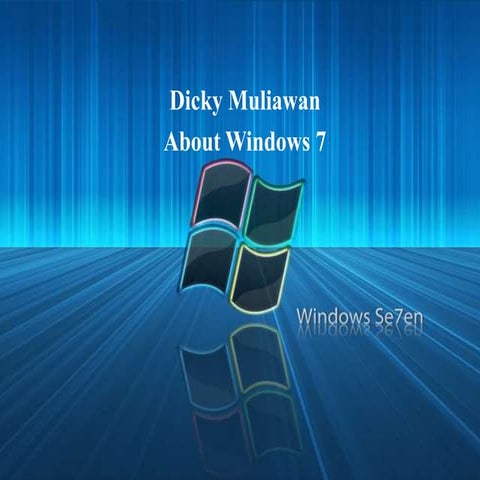About Windows 7 by Dic_Mul | PPTX