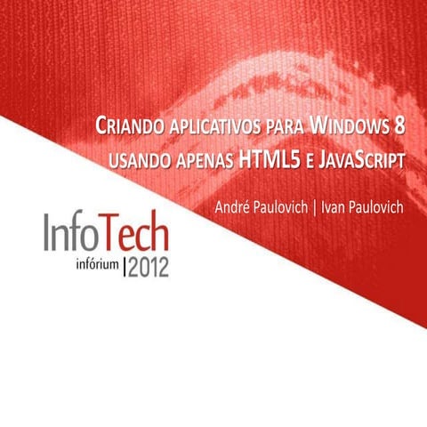 Criando aplicativos para Windows 8 com HTML5 e JavaScript - InfoTech 2012 | PPT