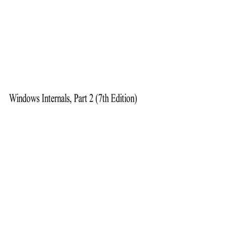 Windows Internals, Part 2 (7th Edition) | PDF