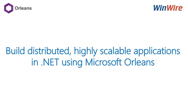 Build Distributed Highly Scalable Applications In Net Using Microsoft Orleans Ppt