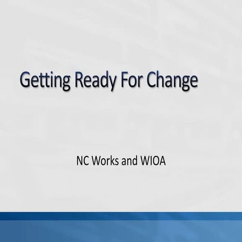 Getting Ready for Change: NC Works and WIOA | PPTX | Careers