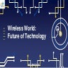 Wireless World - Future of Technology.pptx