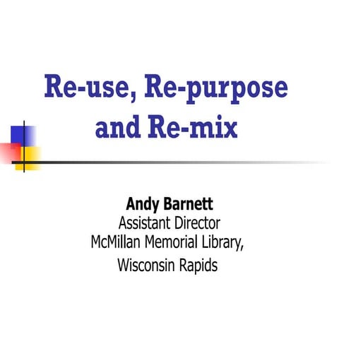 Re-use, Re-purpose and Re-mix | PPT