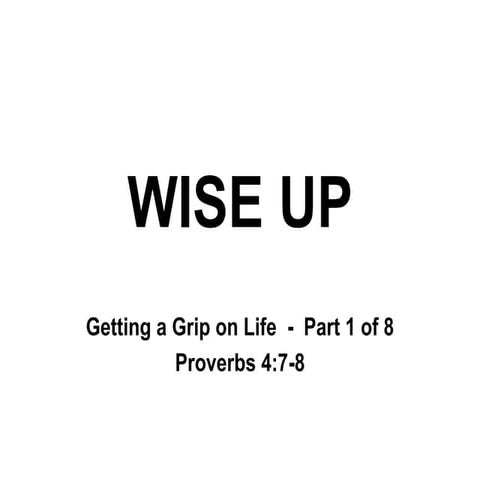 WISE UP Getting a grip of life WISDOM part 1 Jerry & 2 Dandreb.ppt ...