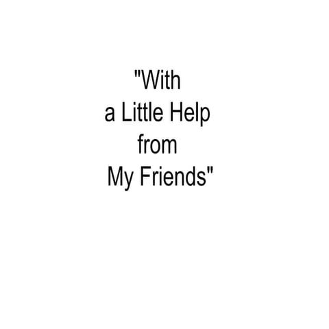 With a little help from my friends | PPT