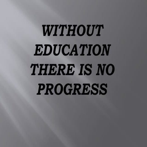 Without Education - There is no Progress.pptx