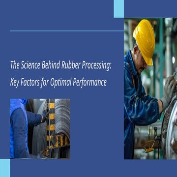 Mastering Rubber Processing for Peak Performance | PPT