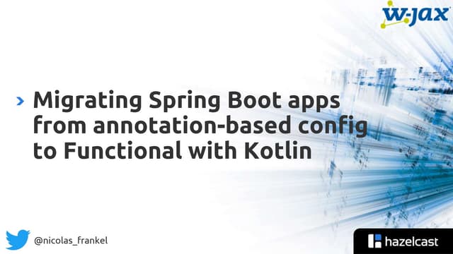 W Jax Migrating Spring Boot Apps From Annotation Based Config To