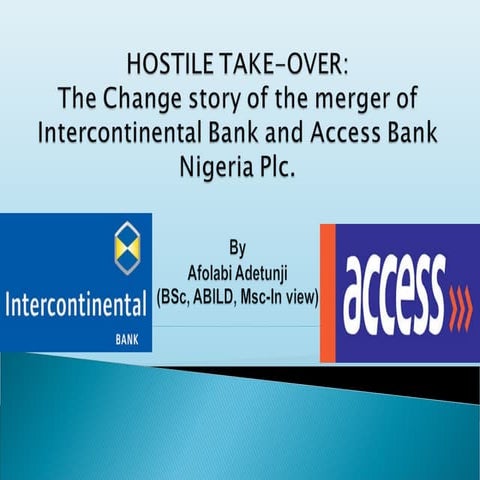 HOSTILE TAKE-OVER: The Change Story of the Merger of IBPLC/ACCESS Bank Nigeria Plc | PPT