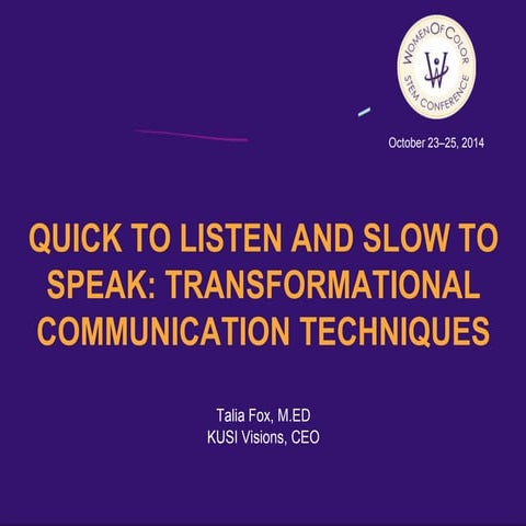 Quick to Listen and Slow to Speak: Transformational Communication Techniques (WOC 2014) | PPT
