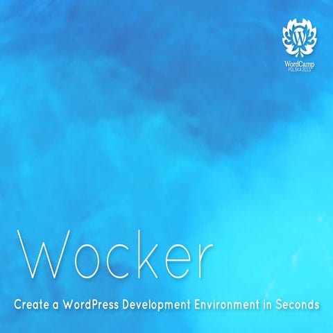 Wocker Create A Wordpress Development Environment In Seconds Ppt