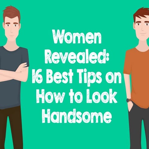 Women Revealed: 16 Best Tips On How To Look Handsome | PDF