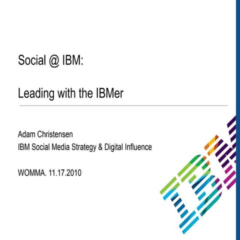 IBM's approach to Social Media: Leading with the IBMer (WOMMA 2010 ...