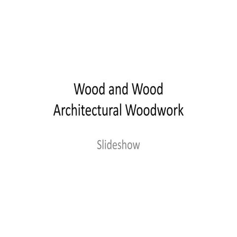 Wood and wood Slide Show-Architectural Woodwork | PDF