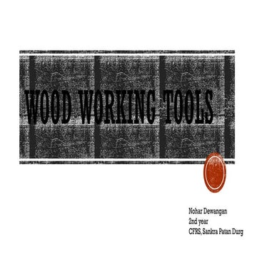 Wood Working Tools in their uses , various stages of wood working | PPTX