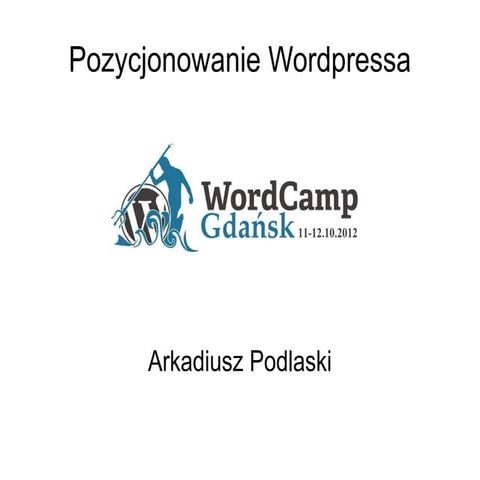 Arkadiusz Podlaski - Pozycjonowanie Wordpressa | PPT