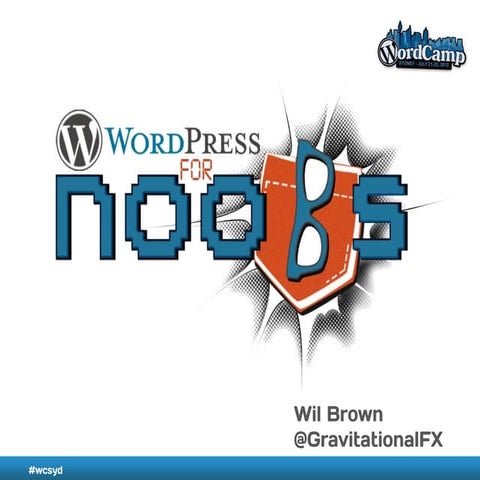 WordPress for Noobs - Wil Brown - WordCamp Sydney 2012 | PPT