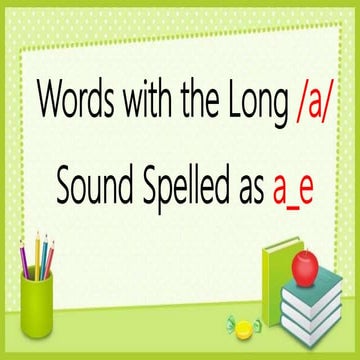Words with the Long /a/ Sound Spelled as a_e | PPTX