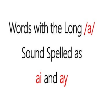 Words with the Long /a/ Sound Spelled as ai and ay | PPTX