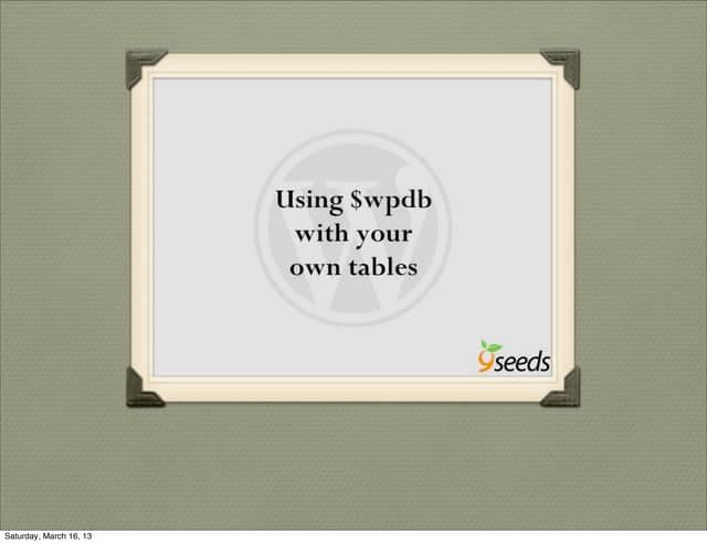 An Into To Using Wpdb With Your Own Database Tables Ppt