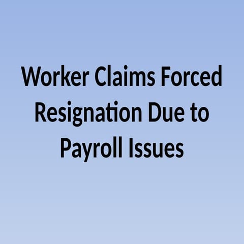 Explore a case where payroll issues led to a worker's forced ...