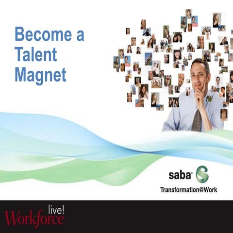 Workforce Live 2014 - Become a Talent Magnet | PPT