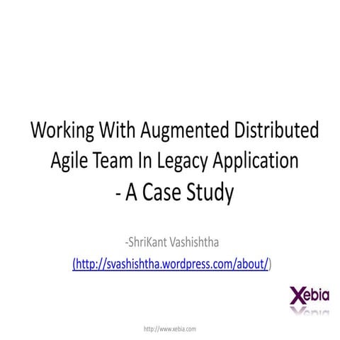 Working With Augmented Distributed Agile Team In Legacy Application | PPTX | Technology & Computing