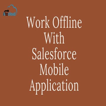 Work Offline With Salesforce Mobile Application | PPTX