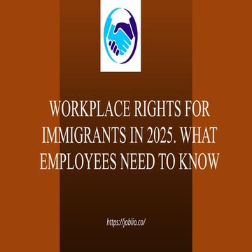 Workplace Rights for Immigrants in 2025. What Employees Need to Know.pptx
