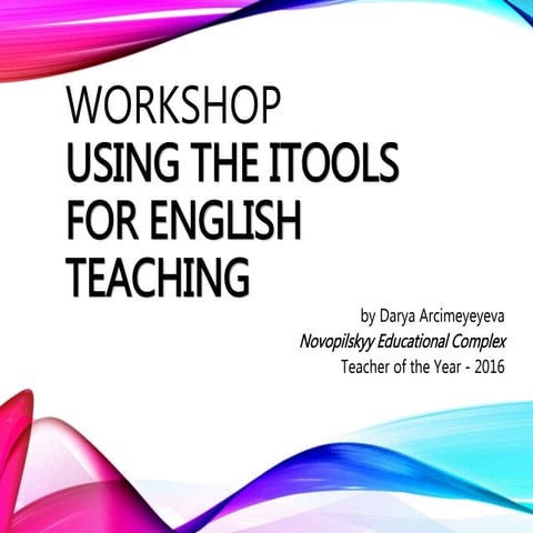 Workshop - USING THE ITOOLS FOR ENGLISH TEACHING | PPTX