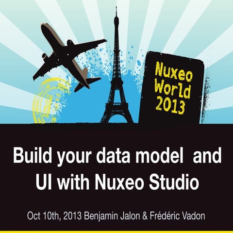 [Nuxeo World 2013] Workshop - Build your data model and UI with Nuxeo | PDF