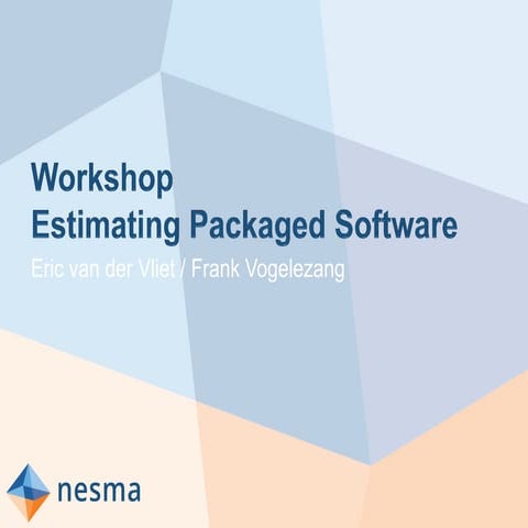 Workshop Estimating Packaged Software Nesma Eric Van Der Vliet Frank Vogelezang V10 Ppt 