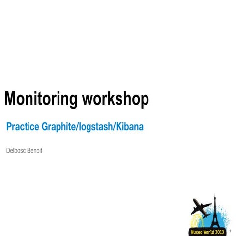 [Nuxeo World 2013] Workshop - Monitoring your Application | PPT