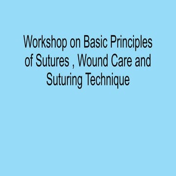 Workshop on Basic Principles of Sutures , Wound.pptx