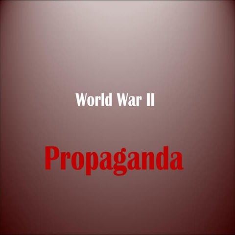 World War Ii Propaganda | PPT