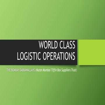 World class logistics operations - Bombay Dabbawallahs | PPTX | Logistics | Business