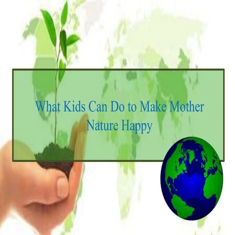 What Kids Can Do to Make Mother Nature Happy | PPT